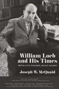 William Loeb and His Times: Provocative Publisher, Private Paradox by ...