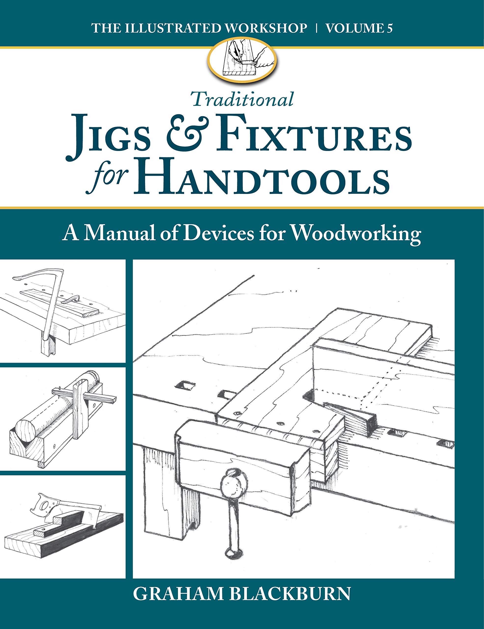 Traditional Jigs & Fixtures for Handtools: A Manual of Devices for ...