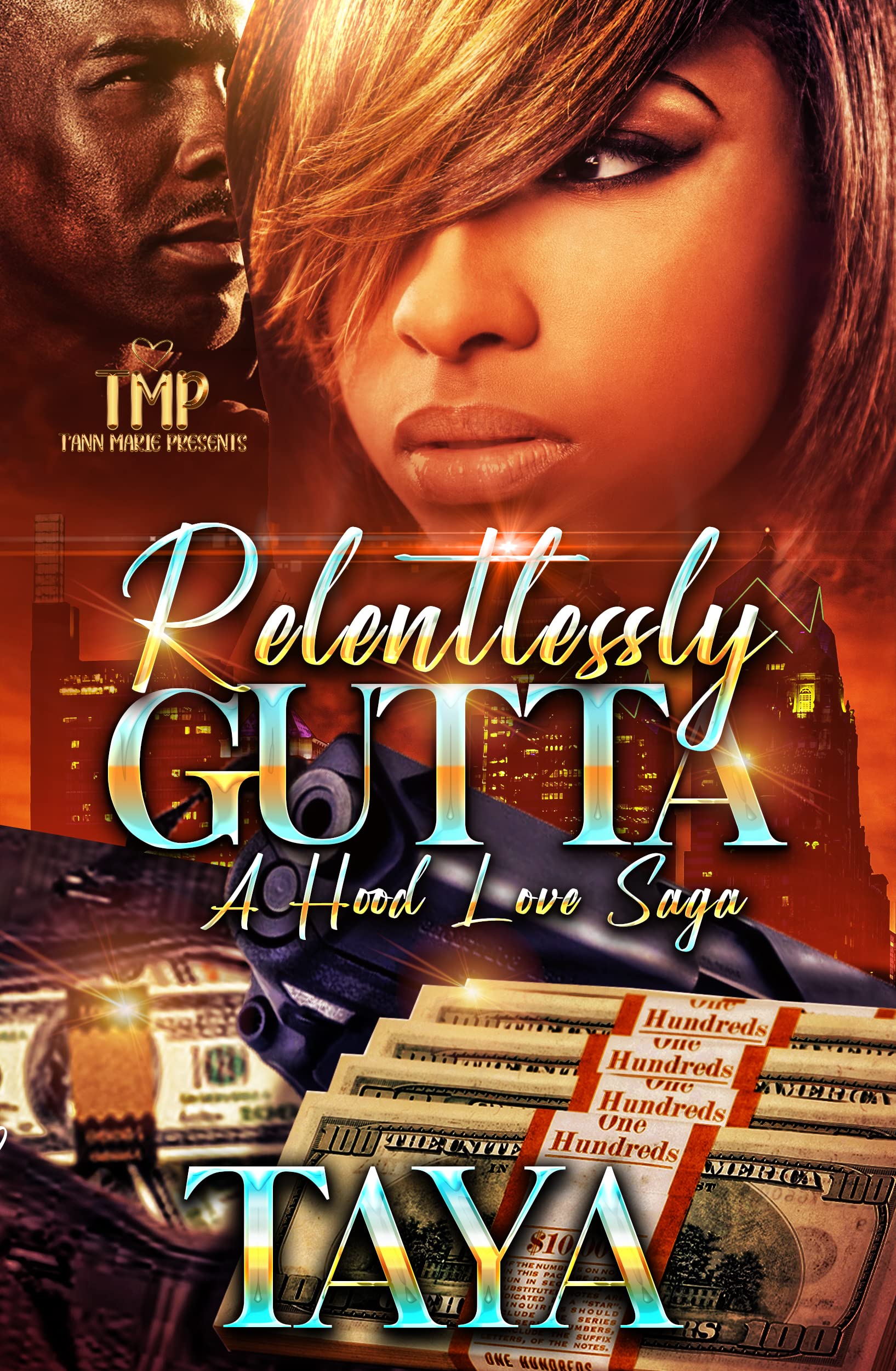 RELENTLESSLY GUTTA: A HOOD LOVE SAGA (IT'S GUTTA BABY Book 1) by Taya ...
