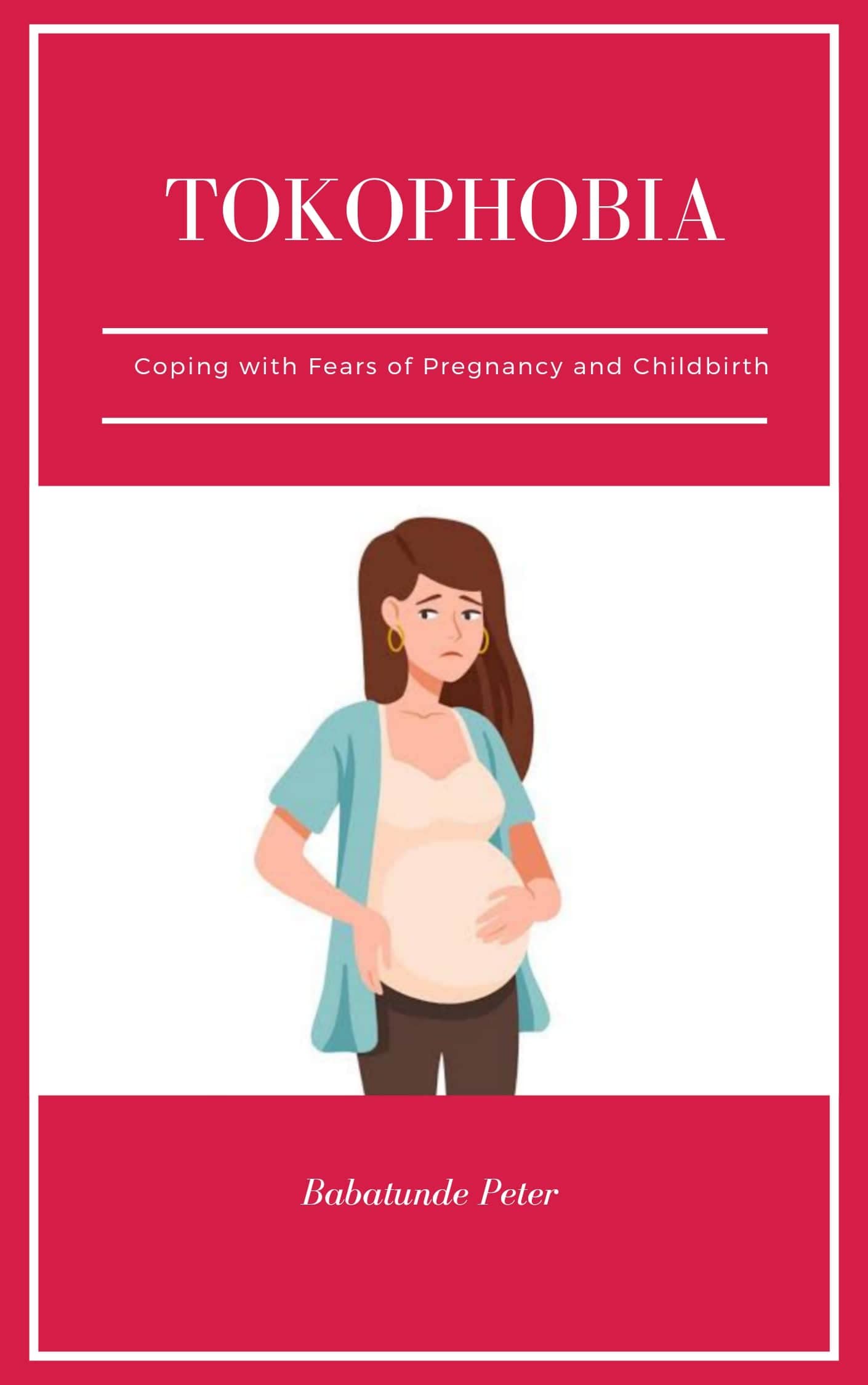 TOKOPHOBIA : COPING WITH FEARS OF PREGNANCY AND CHILDBIRTH by Babatunde ...
