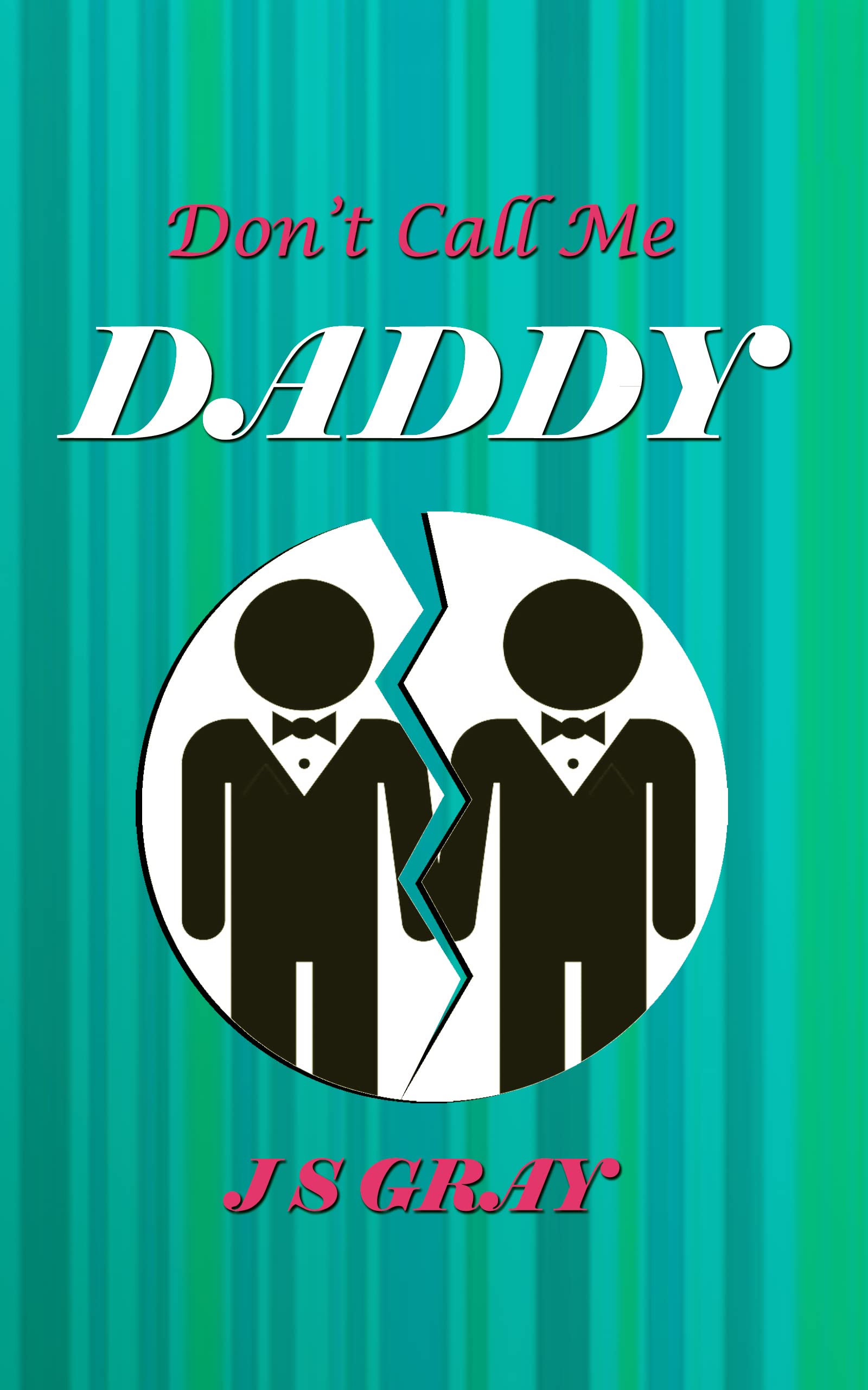 Don't Call Me Daddy by J S Gray | Goodreads