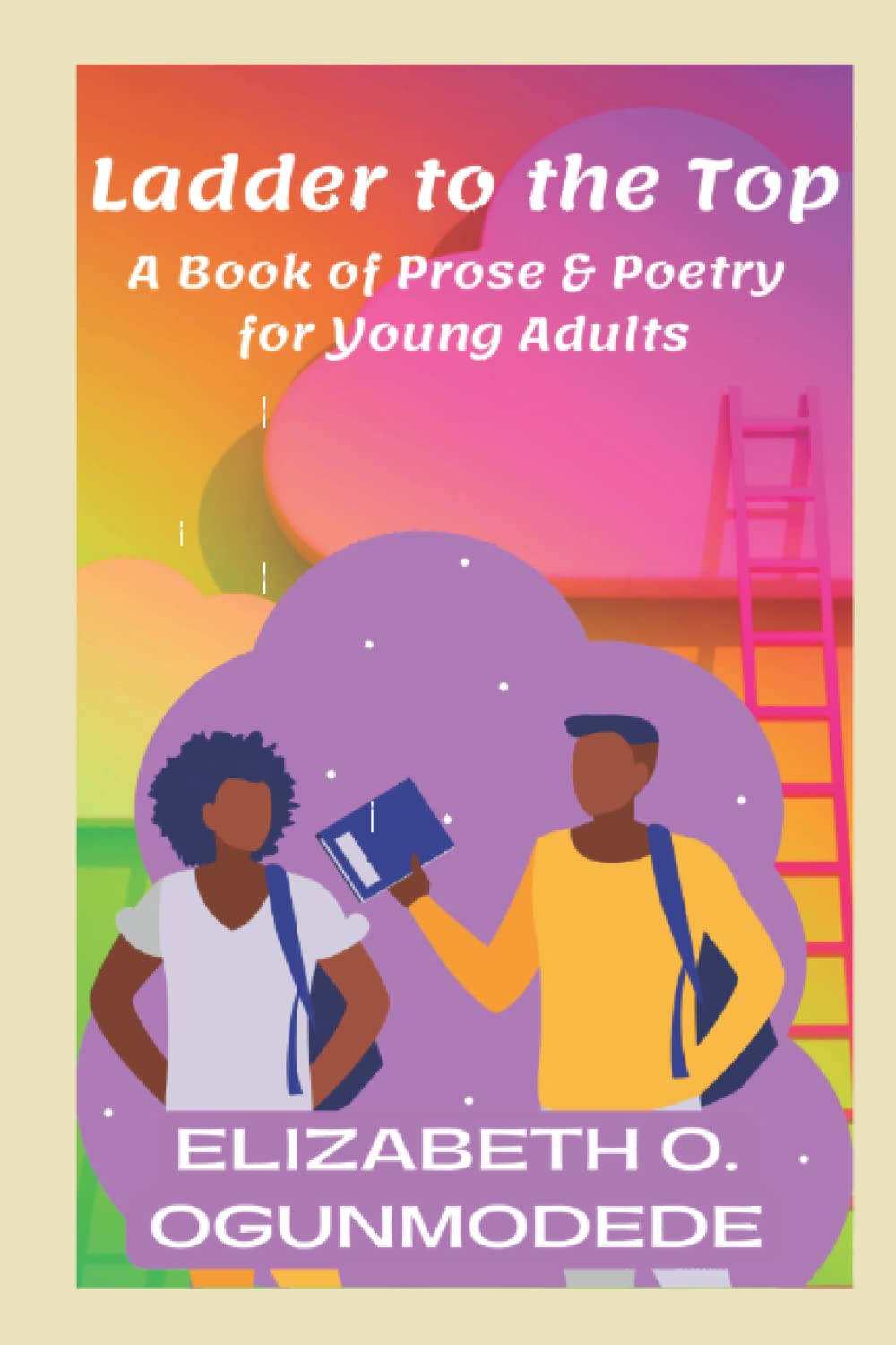 Ladder to the Top: A Book of Prose & Poetry for Young Adults by ...