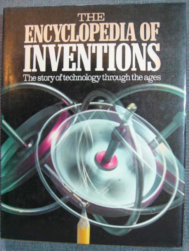 The ENCYCLOPEDIA of INVENTIONS. The story of technology through the ...