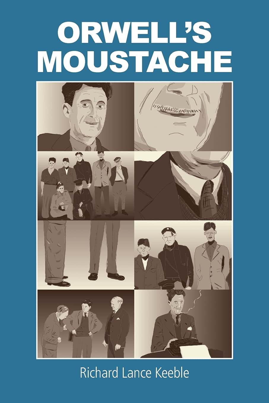 Orwell's Moustache: Addressing More Orwellian Matters by Richard Lance ...