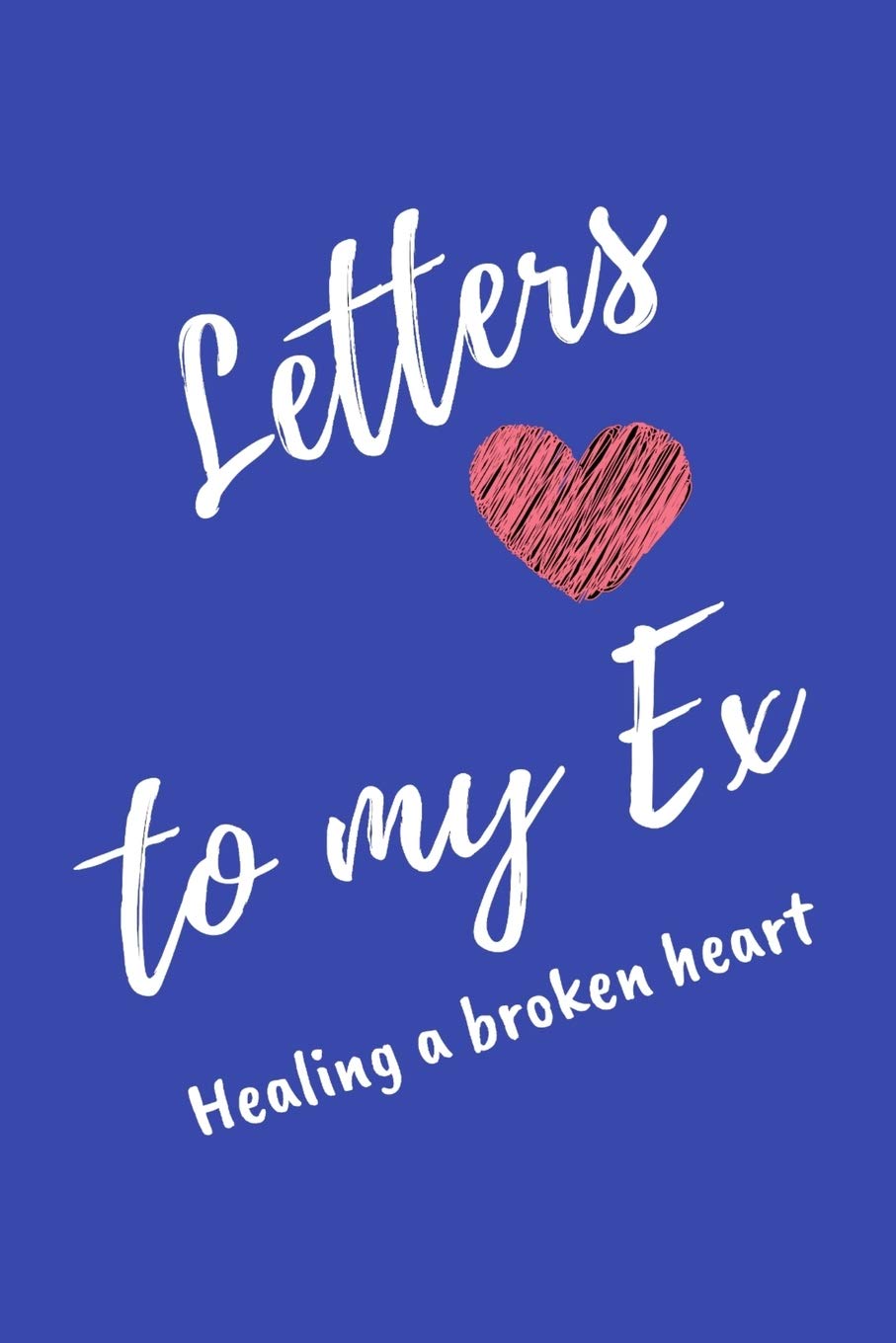 Letters To My Ex Healing a Broken Heart: Blue Lined Journal For ...
