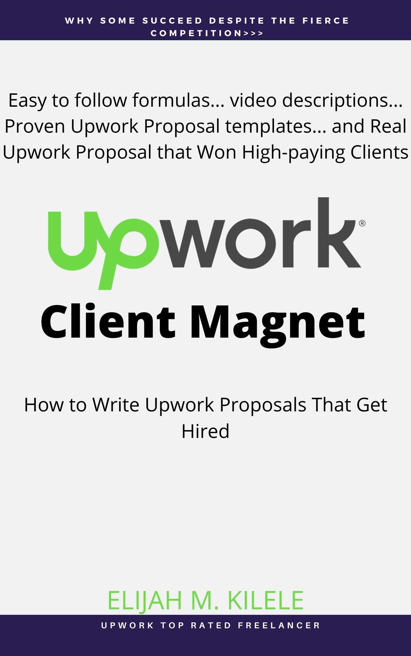 Upwork Client Magnet: How to Write Upwork Proposals That Get Hired by ELIJAH KILELE | Goodreads
