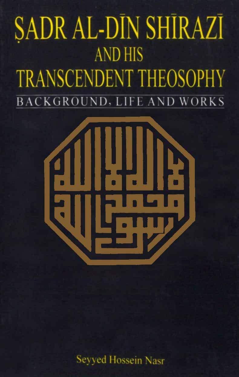 Sadr Al-Din Shirazi and His Transcendent Theosophy by Seyyed Hossein ...