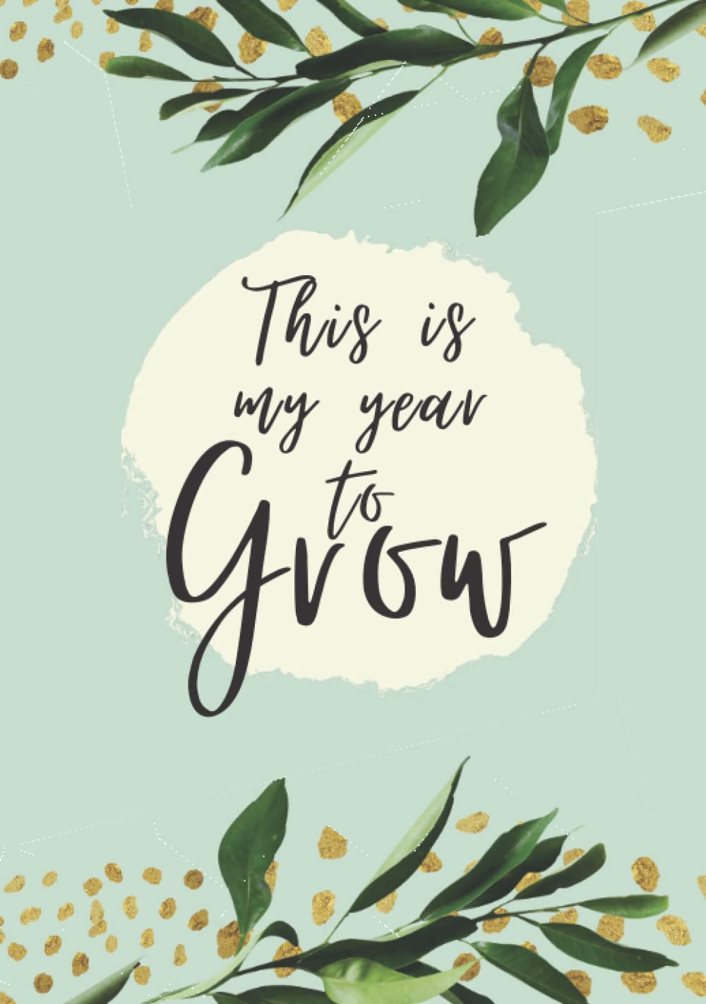 This Is My Year To Grow: 7"x10" Boho themed hardcover undated weekly ...