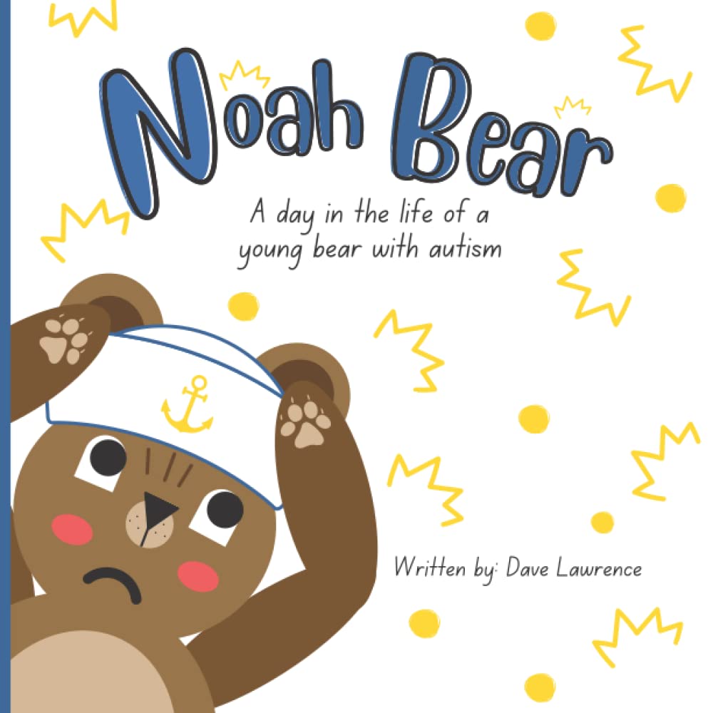 Noah Bear: A day in the life of a young bear with autism by Dave ...