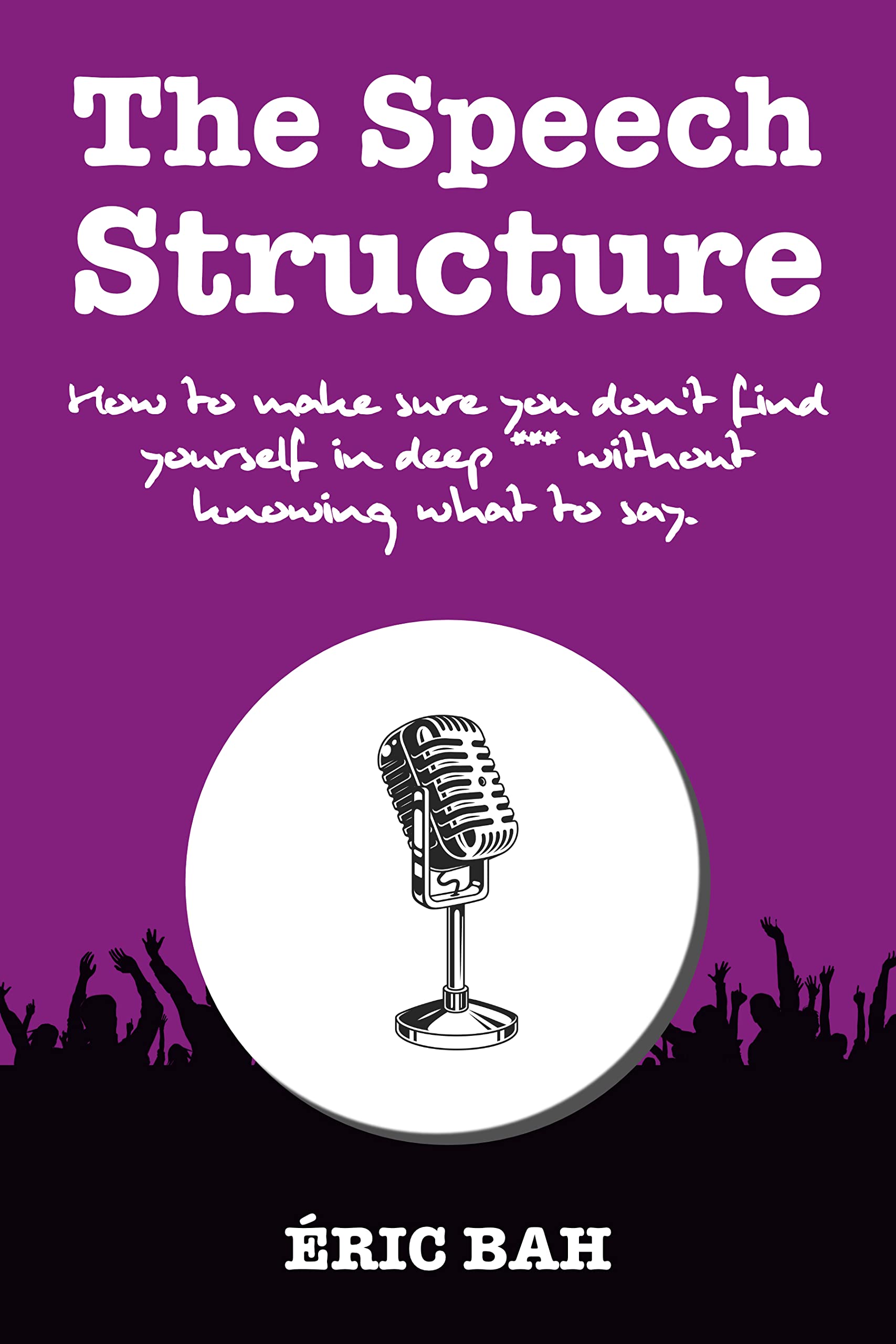 The Speech Structure: Manual of Eloquence and Rhetoric for Public ...