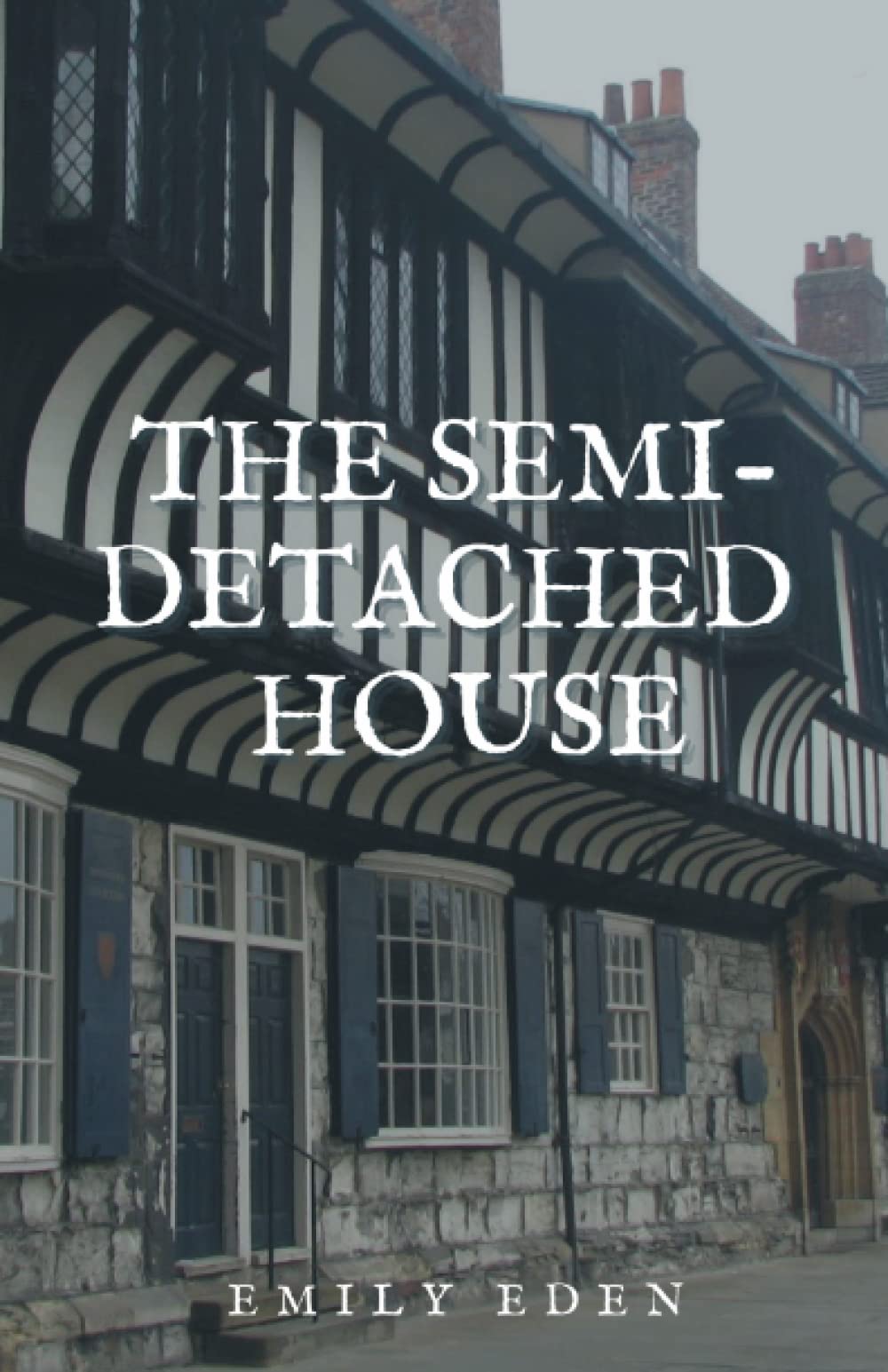 THE SEMI-DETACHED HOUSE by Hon EMILY EDEN | Goodreads