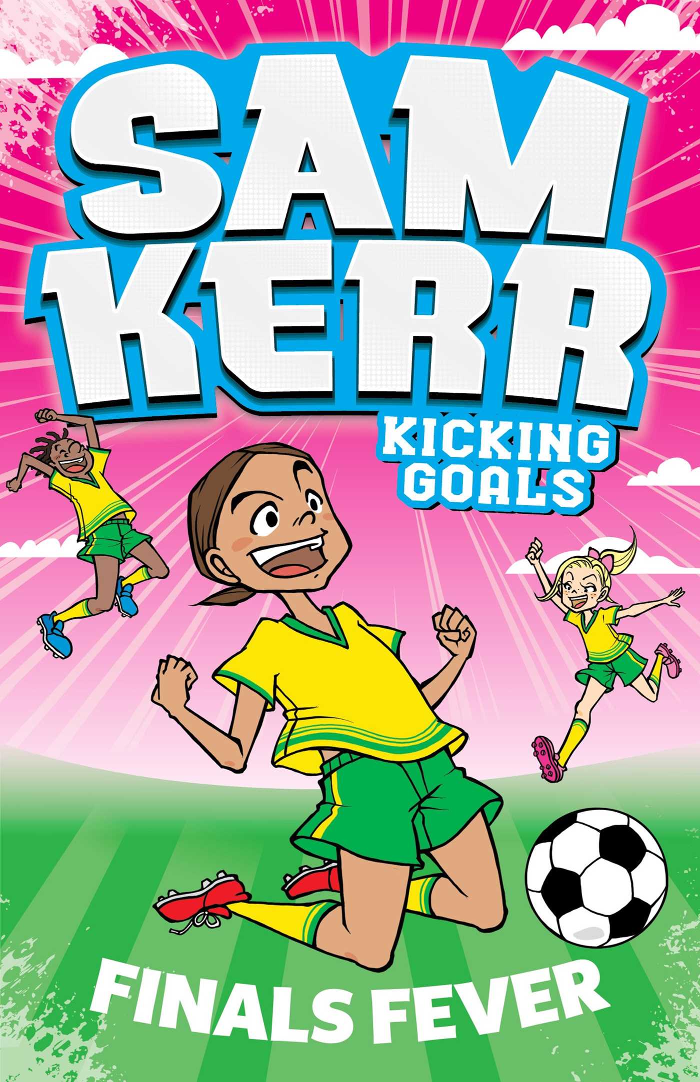Finals Fever (Sam Kerr: Kicking Goals, #4) by Sam Kerr | Goodreads
