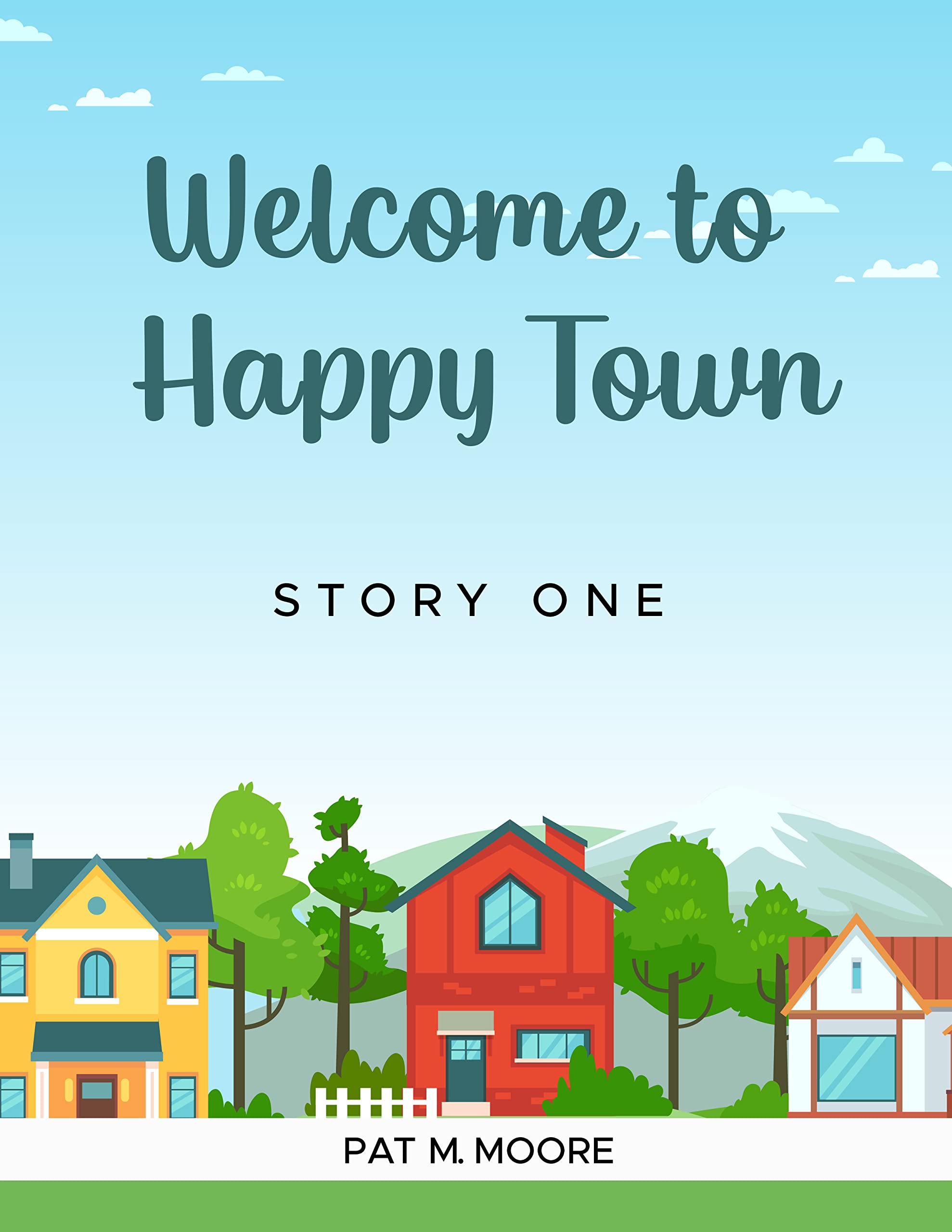 WELCOME TO HAPPY TOWN by PAT M. MOORE | Goodreads