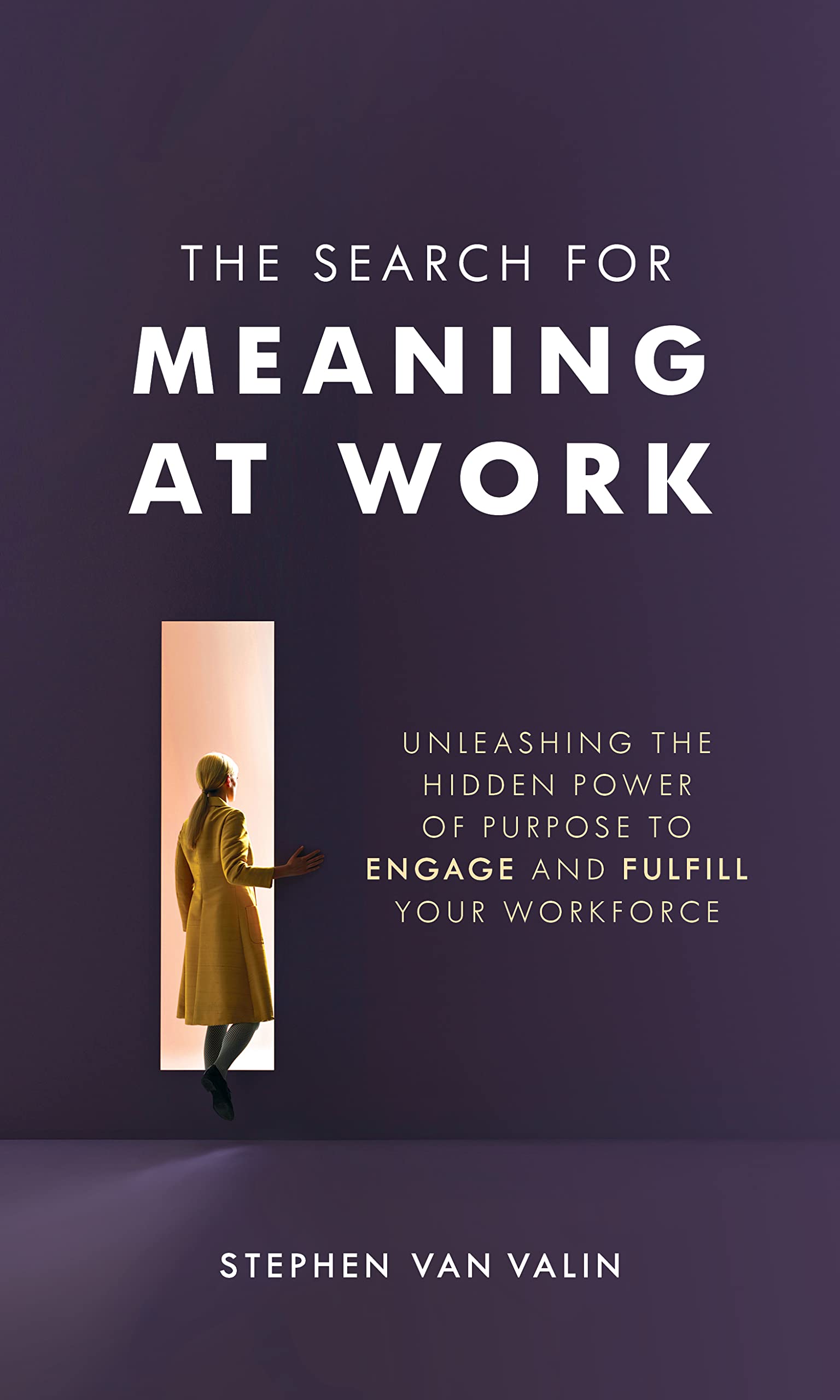 The Search for Meaning at Work: Unleashing the Hidden Power of Purpose ...