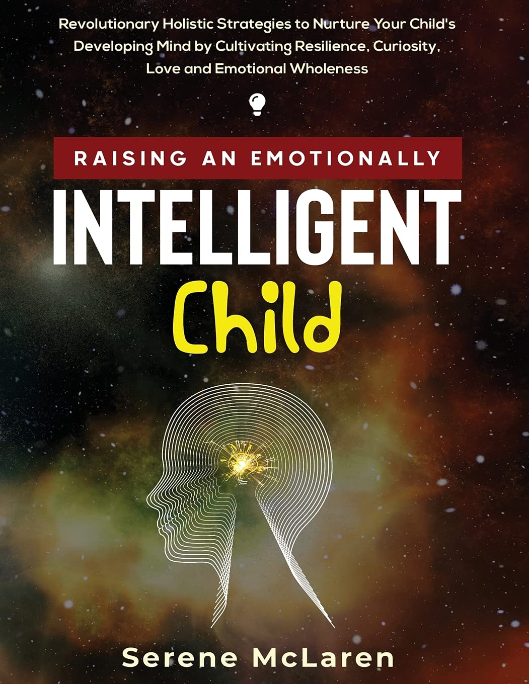 Raising an Emotionally Intelligent Child. Revolutionary Holistic Strategies to Nurture Your ...