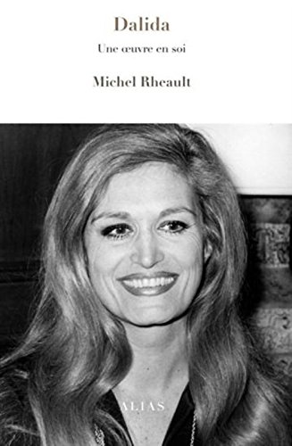 DALIDA. UNE OEUVRE EN SOI by RHEAULT MICHEL | Goodreads