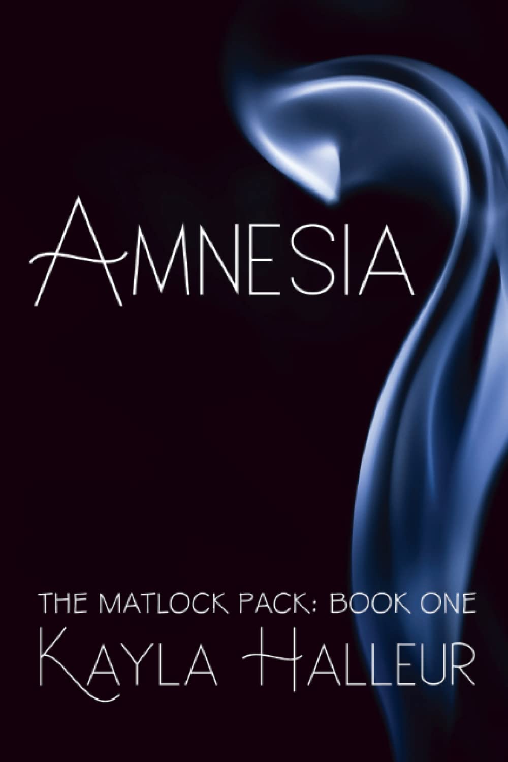 Amnesia: The Matlock Pack: Book One by Kayla Halleur | Goodreads