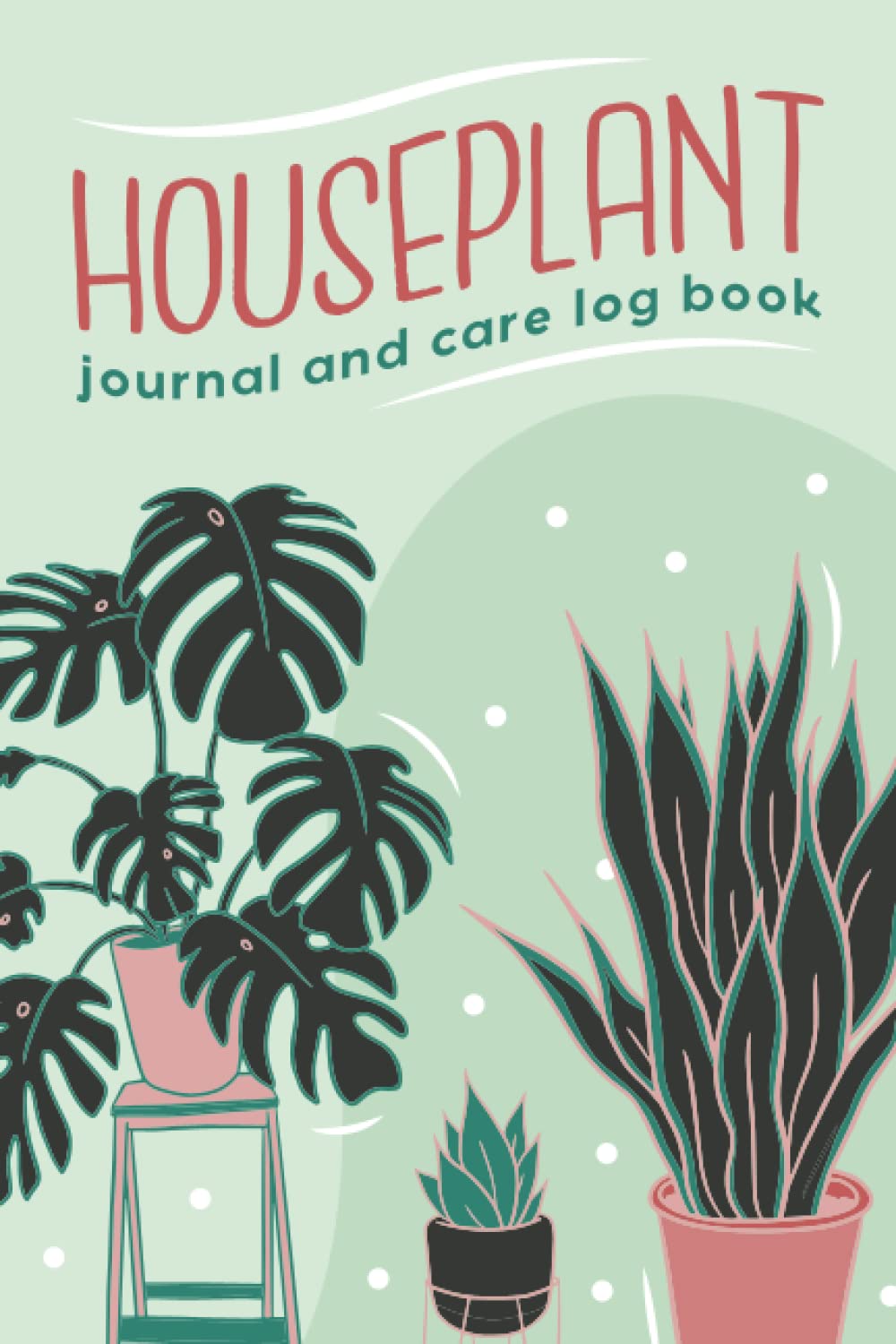 House Plant Journal And Care Log Book A Plant Diary For Plant house-plant-journal-and-care-log-book-a-plant-diary-for-plant