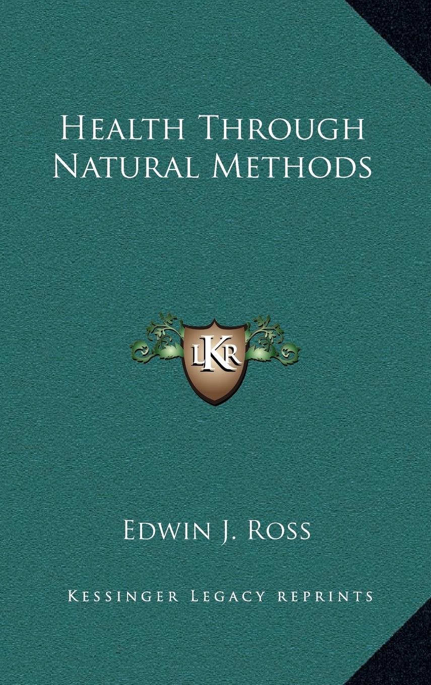Health Through Natural Methods by Edwin J. Ross | Goodreads