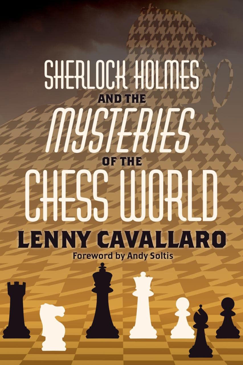 Sherlock Holmes and the Mysteries of the Chess World by Lenny Cavallaro | Goodreads