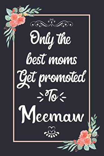 Only The Best Moms Get Promoted To Only Meemaw: Pretty Gift for Meemaw ...