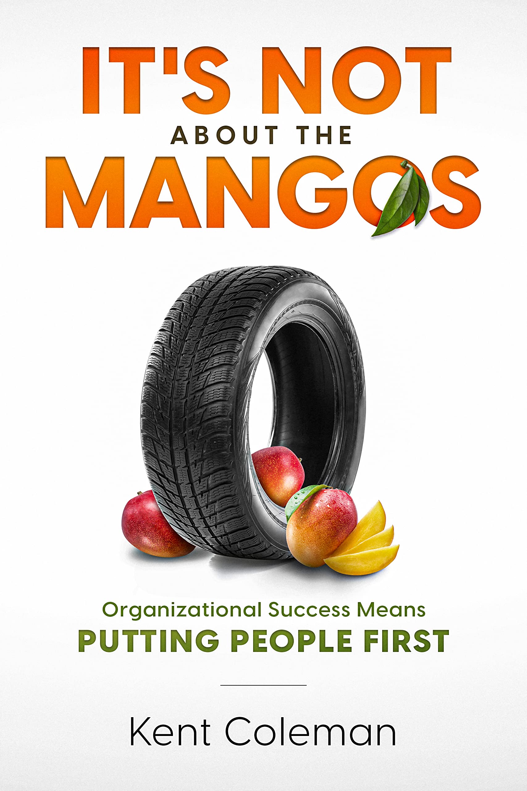 It's Not About the Mangos: Organizational Success Means Putting People ...