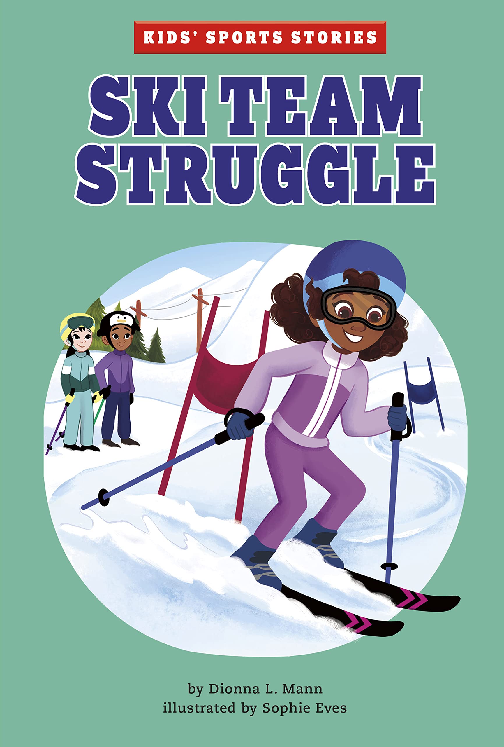 Ski Team Struggle (Kids' Sports Stories) by Dionna L. Mann | Goodreads