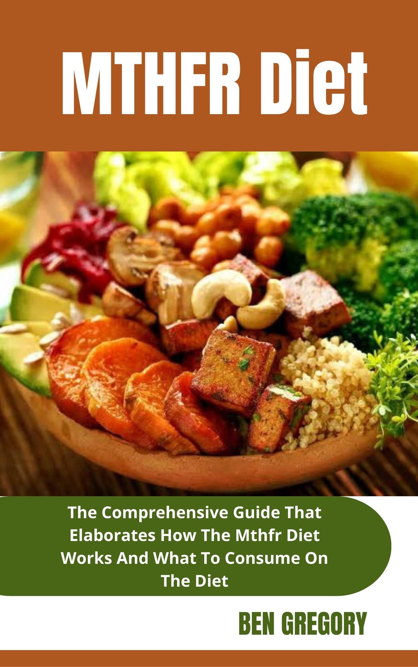 MTHFR Diet: The Comprehensive Guide That Elaborates How The Mthfr Diet ...