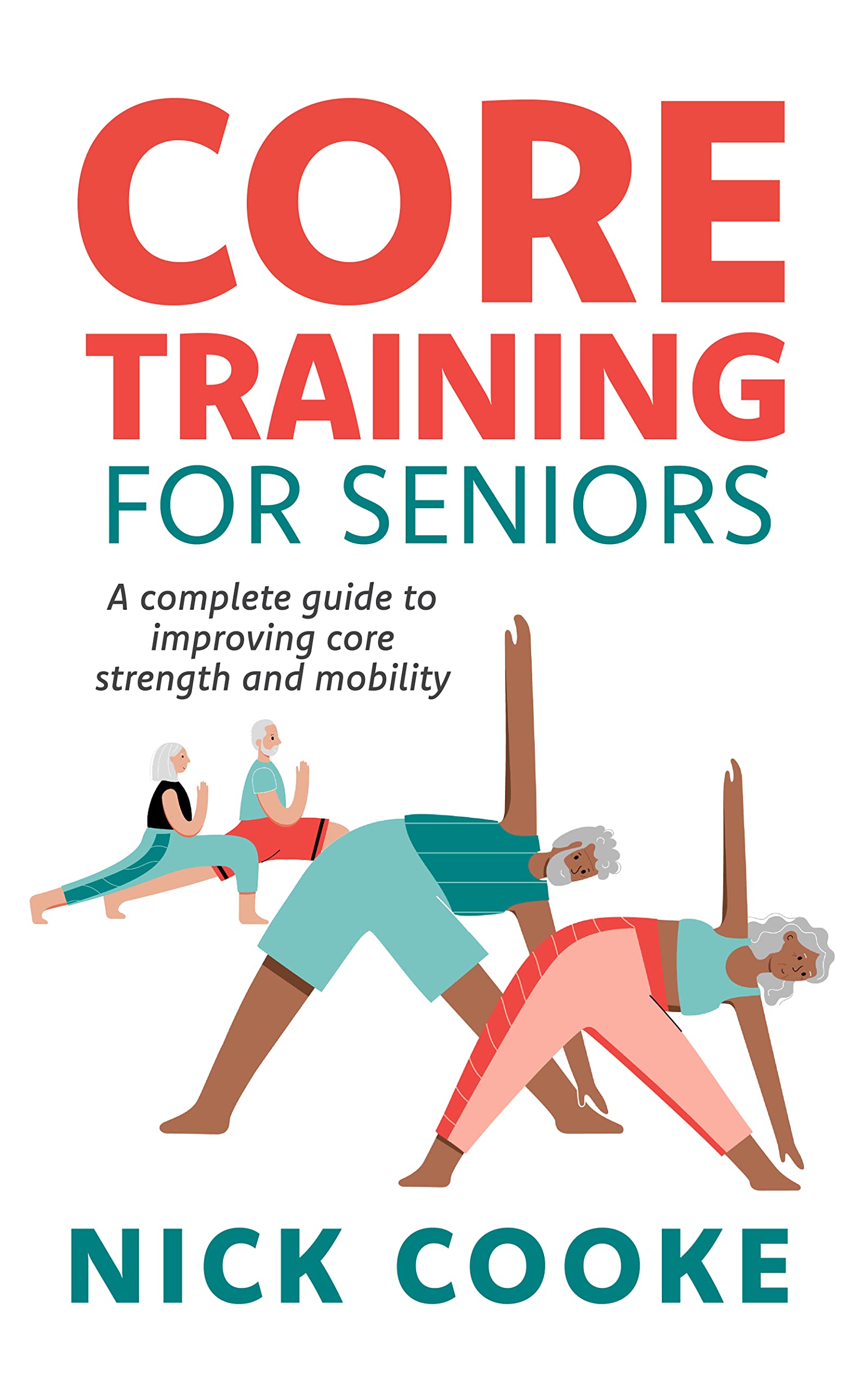 Core Training For Seniors: A Complete Guide To Improving Core Strength And Mobility by Nick ...