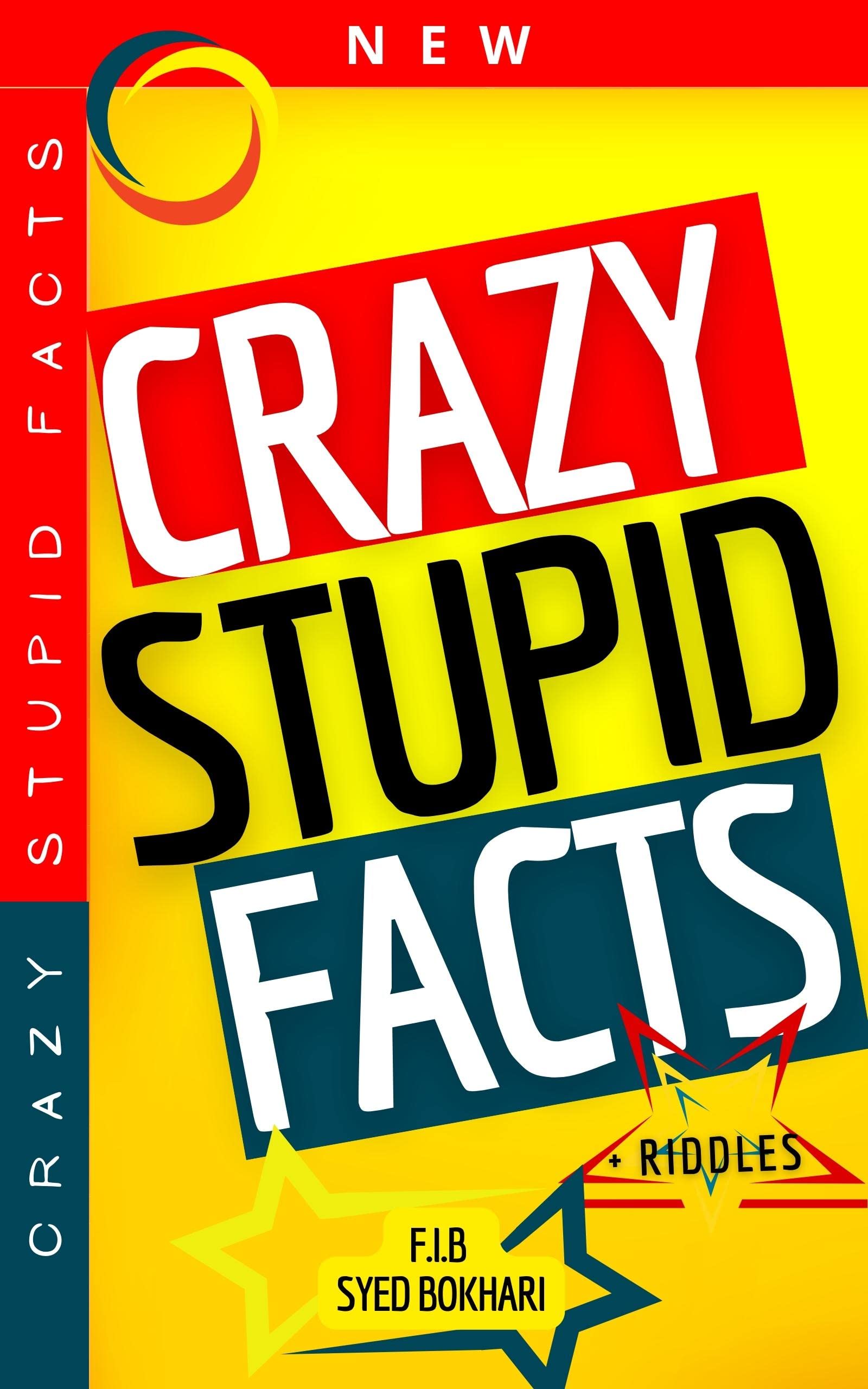 CRAZY STUPID FACTS: LIFE IS CERTAINLY NOT DULL by F.I.B | Goodreads