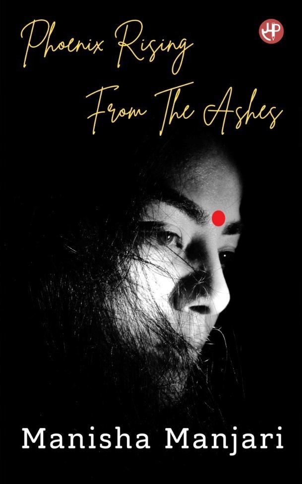 Phoenix Rising From The Ashes by Manisha Manjari | Goodreads