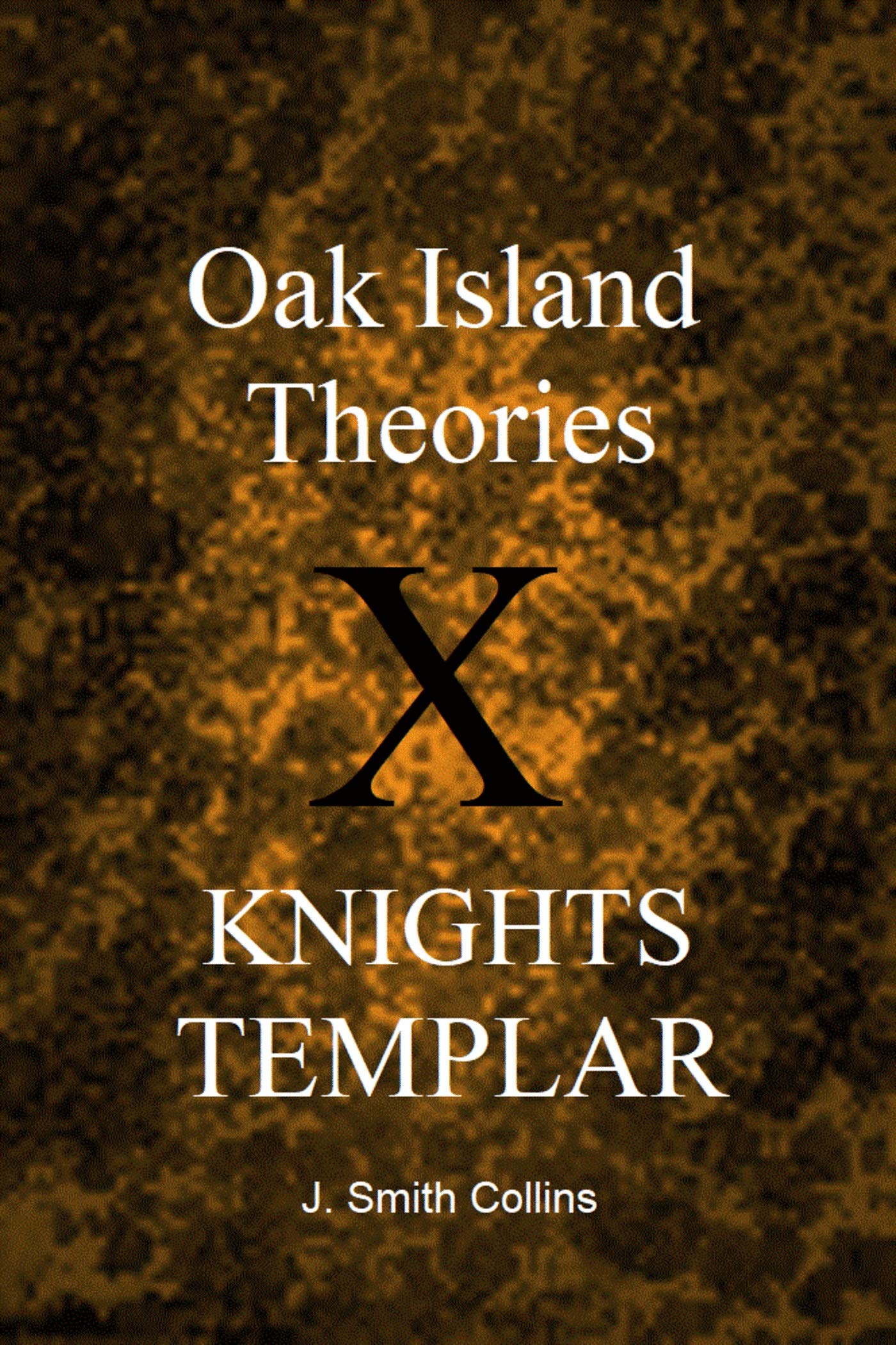 Oak Island Theories: Knights Templar by J. Smith Collins | Goodreads