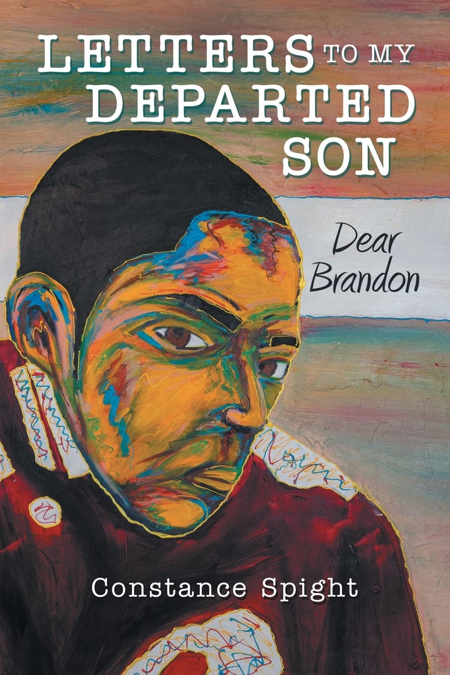 Letters To My Departed Son: Dear Brandon by Constance Spight | Goodreads