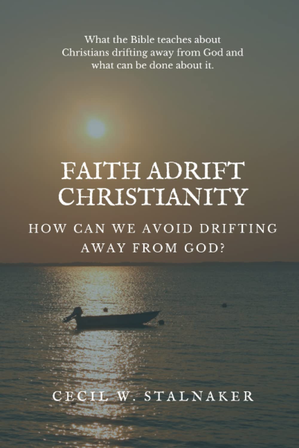 FAITH ADRIFT CHRISTIANITY: How Can We Avoid Drifting Away from God? by ...
