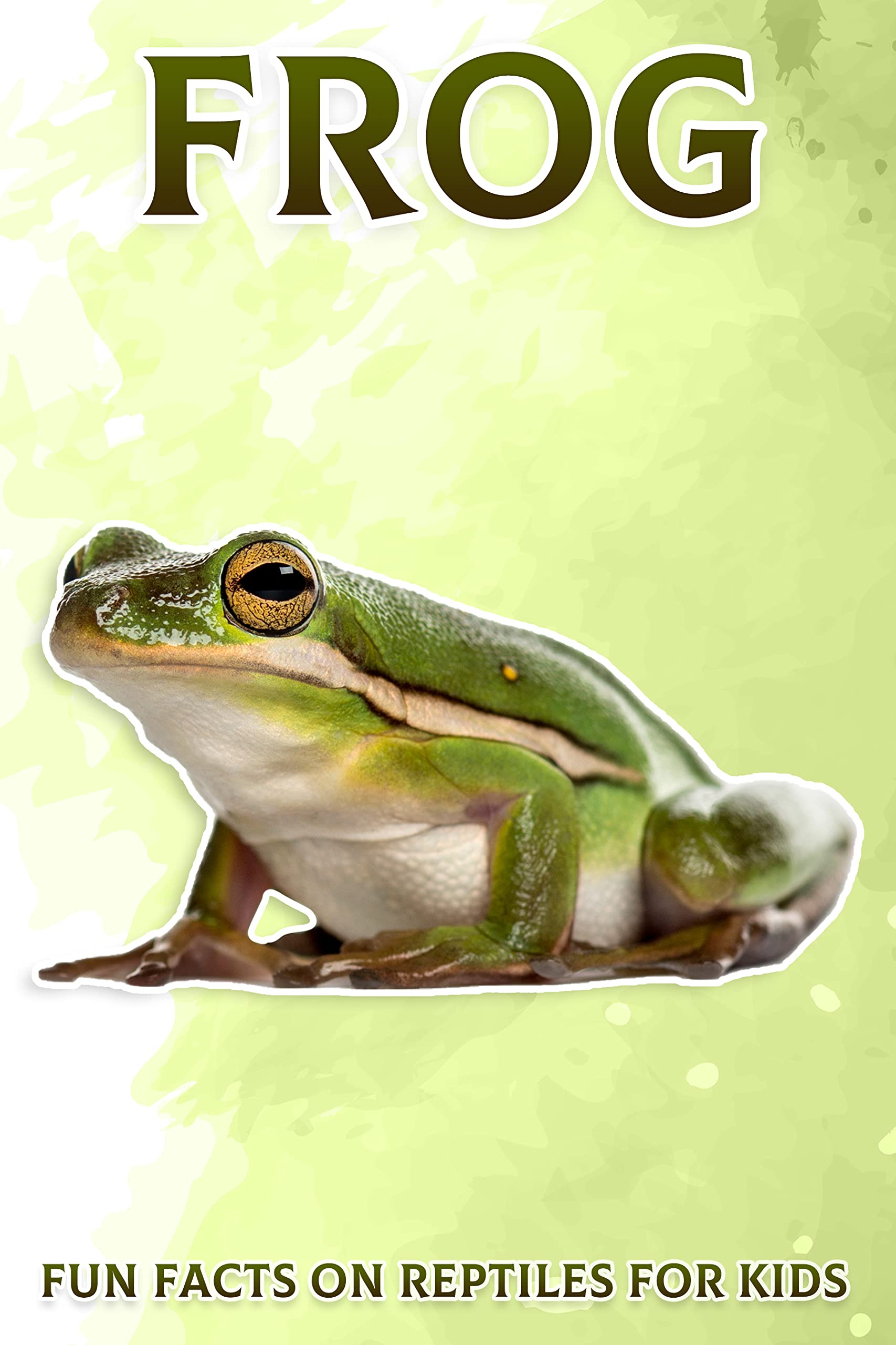 Frog: Fun Facts on Reptiles for Kids #10 by Michelle Hawkins | Goodreads
