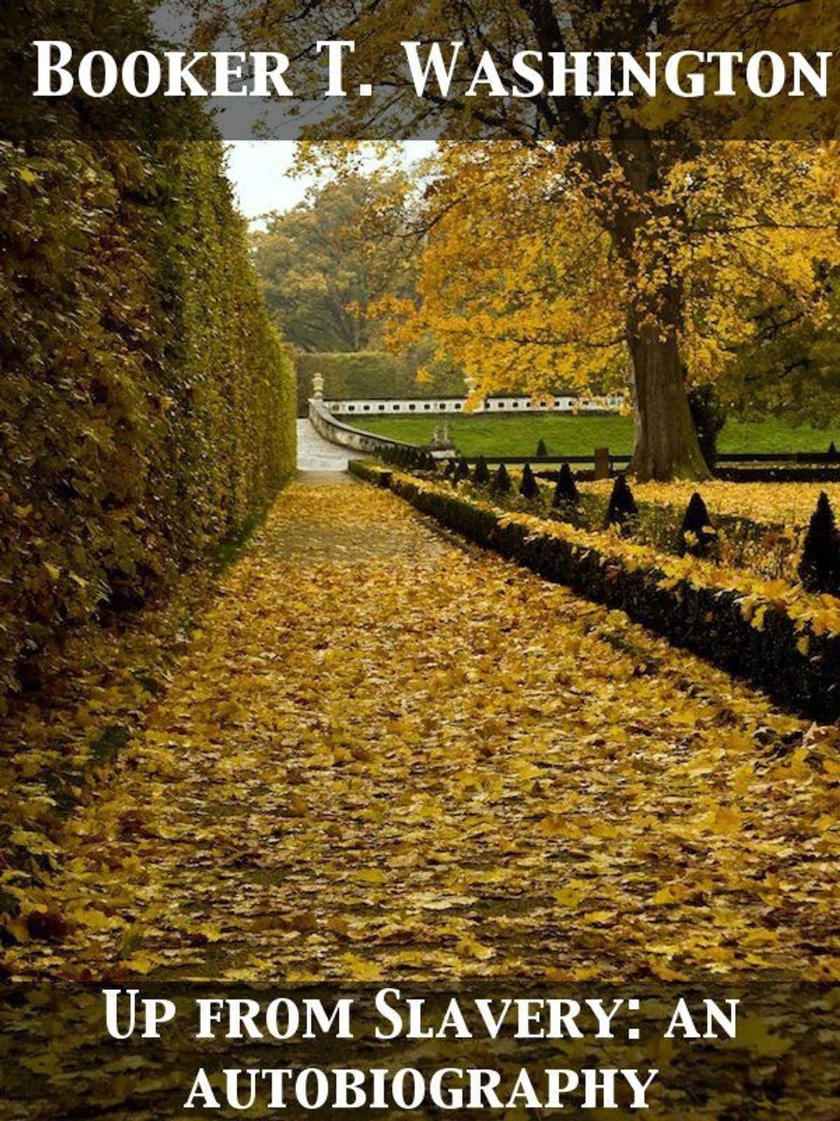 Up from Slavery: An Autobiography by Booker T. Washington (Annotated ...