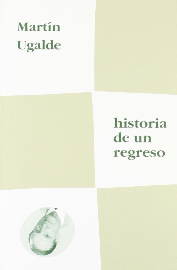 Historia de un regreso by Martin Ugalde | Goodreads