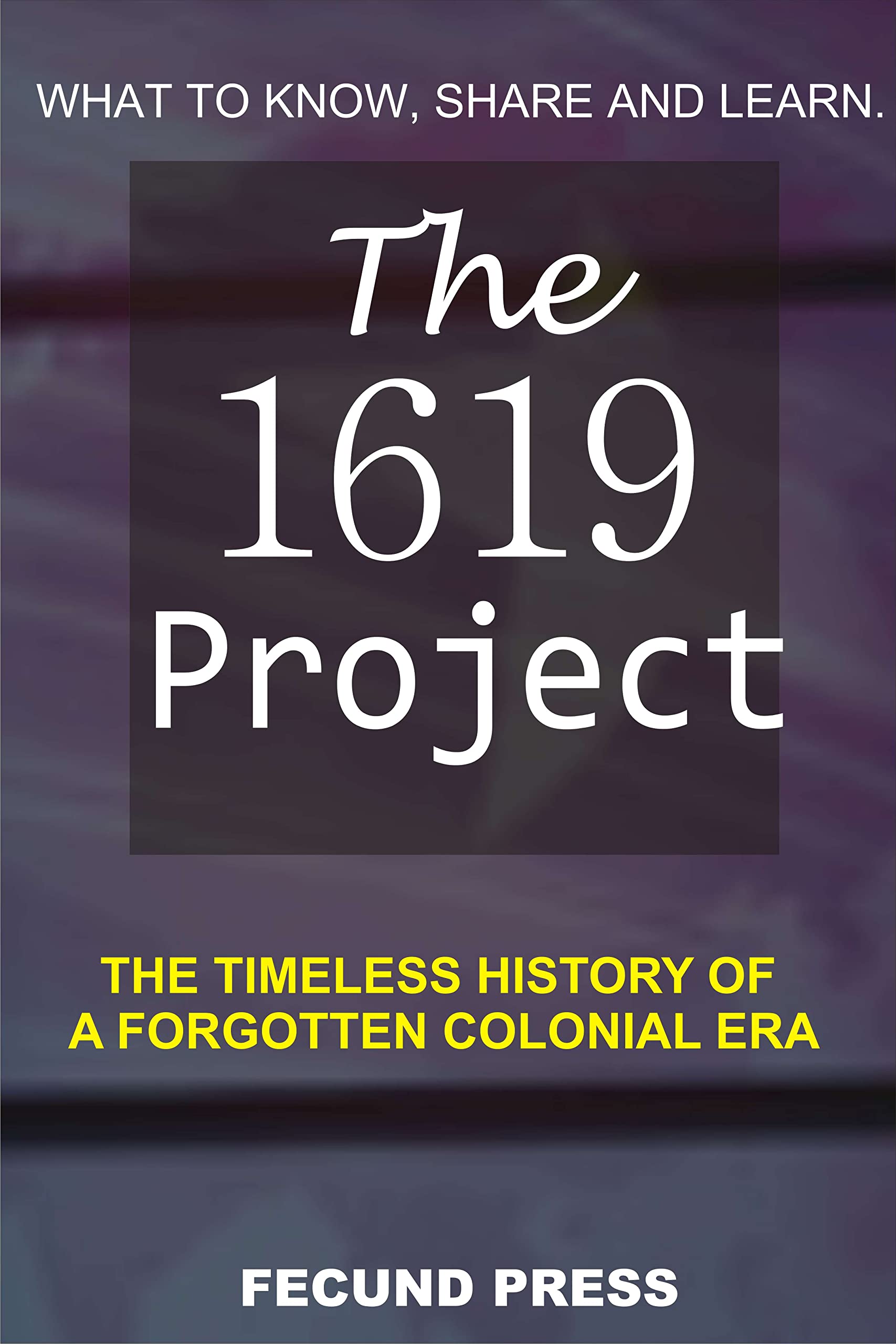 THE 1619 PROJECT: THE TIMELESS HISTORY OF A FORGOTTEN COLONIAL ERA by ...