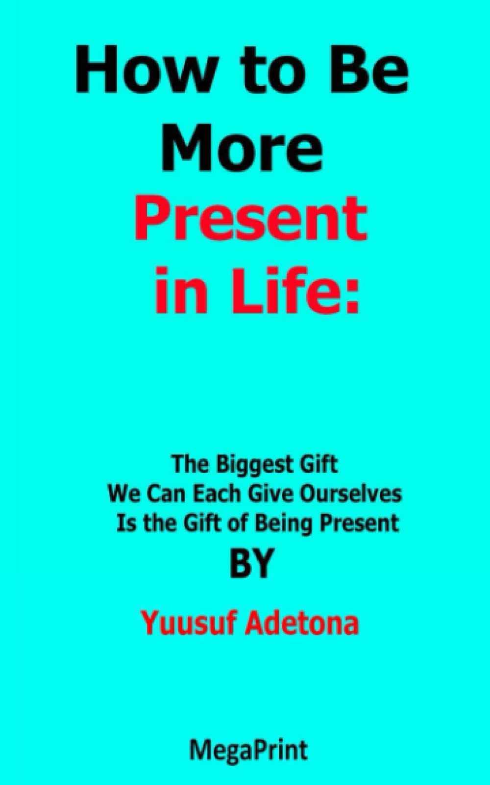 How to Be More Present in Life: The Biggest Gift We Can Each Give ...