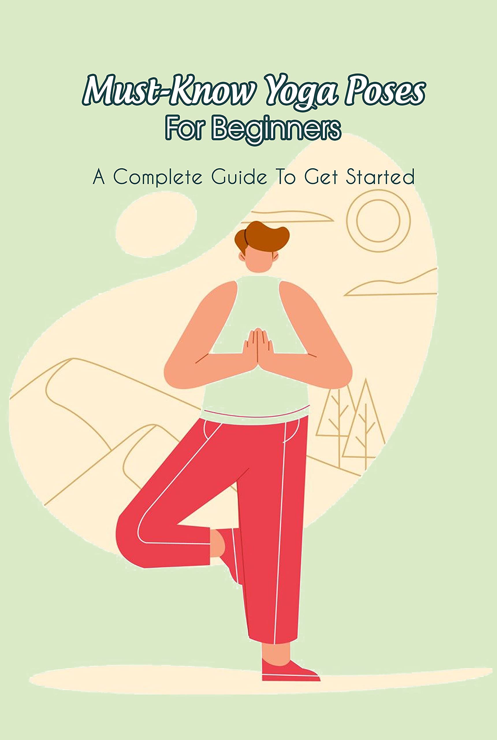 Must-Know Yoga Poses For Beginners: A Complete Guide To Get Started by ...