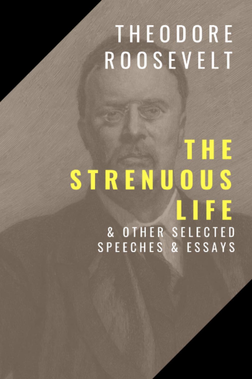 The Strenuous Life: And Other Selected Speeches and Essays by Theodore ...