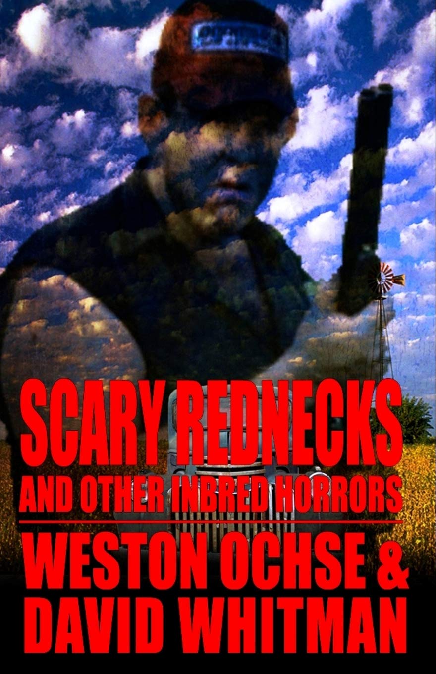 Scary Rednecks & Other Inbred Horrors by Weston Ochse | Goodreads