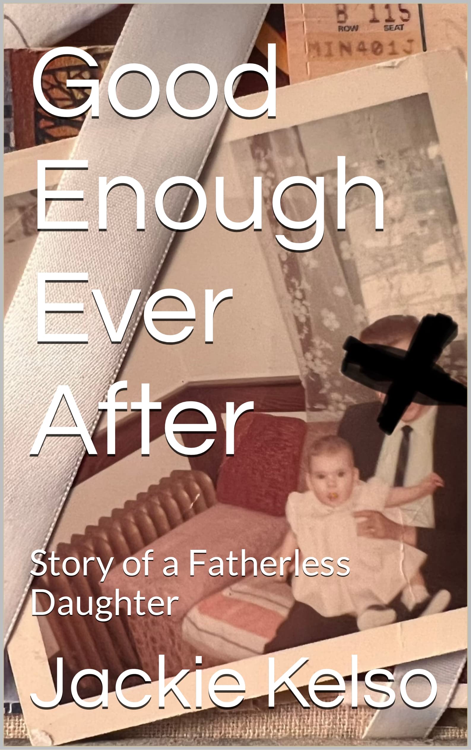 Good Enough Ever After : Story of a Fatherless Daughter by Jackie Kelso ...