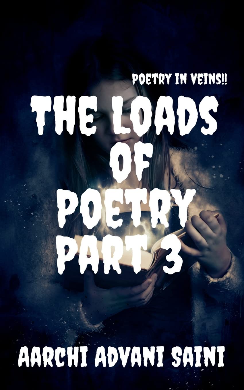 The Loads of Poetry Part 3 by Aarchi Advani | Goodreads