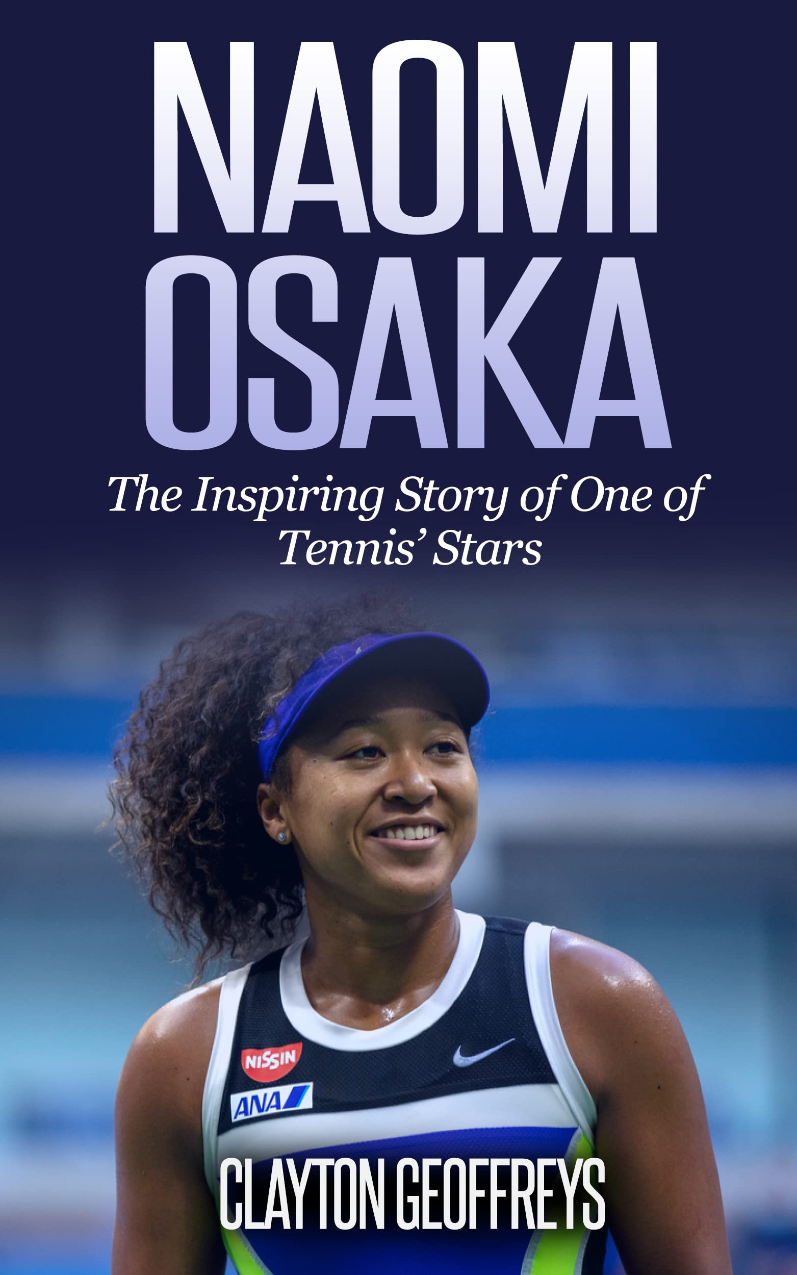 Naomi Osaka: The Inspiring Story of One of Tennis’ Stars by Clayton ...