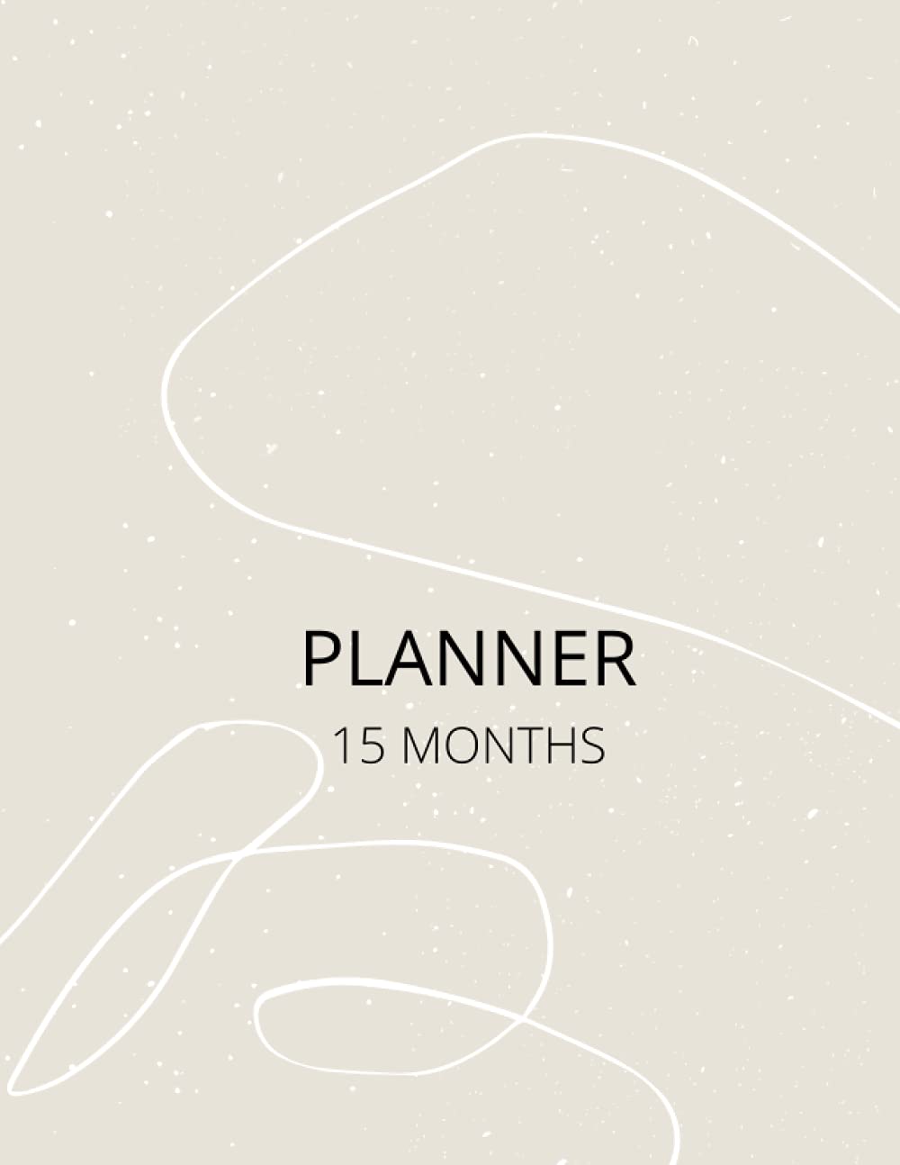 Minimalist Planner:: 15 Months, Simple Daily Organizer Weekly Agenda ...