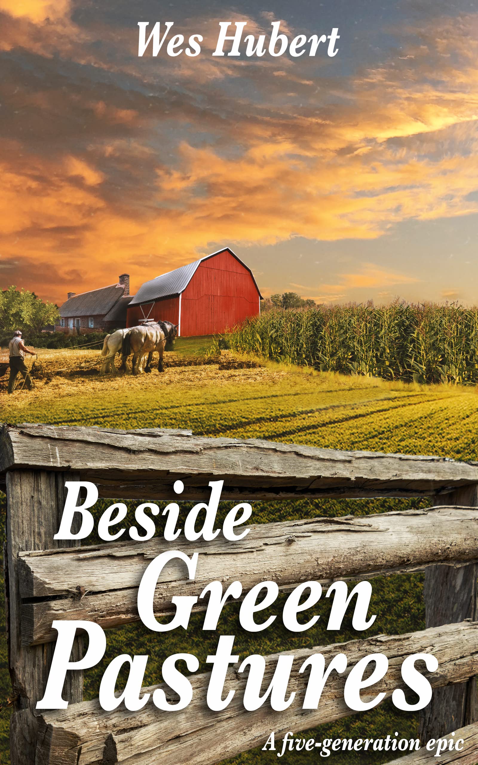 Beside Green Pastures: A five-generation epic by Wes Hubert | Goodreads