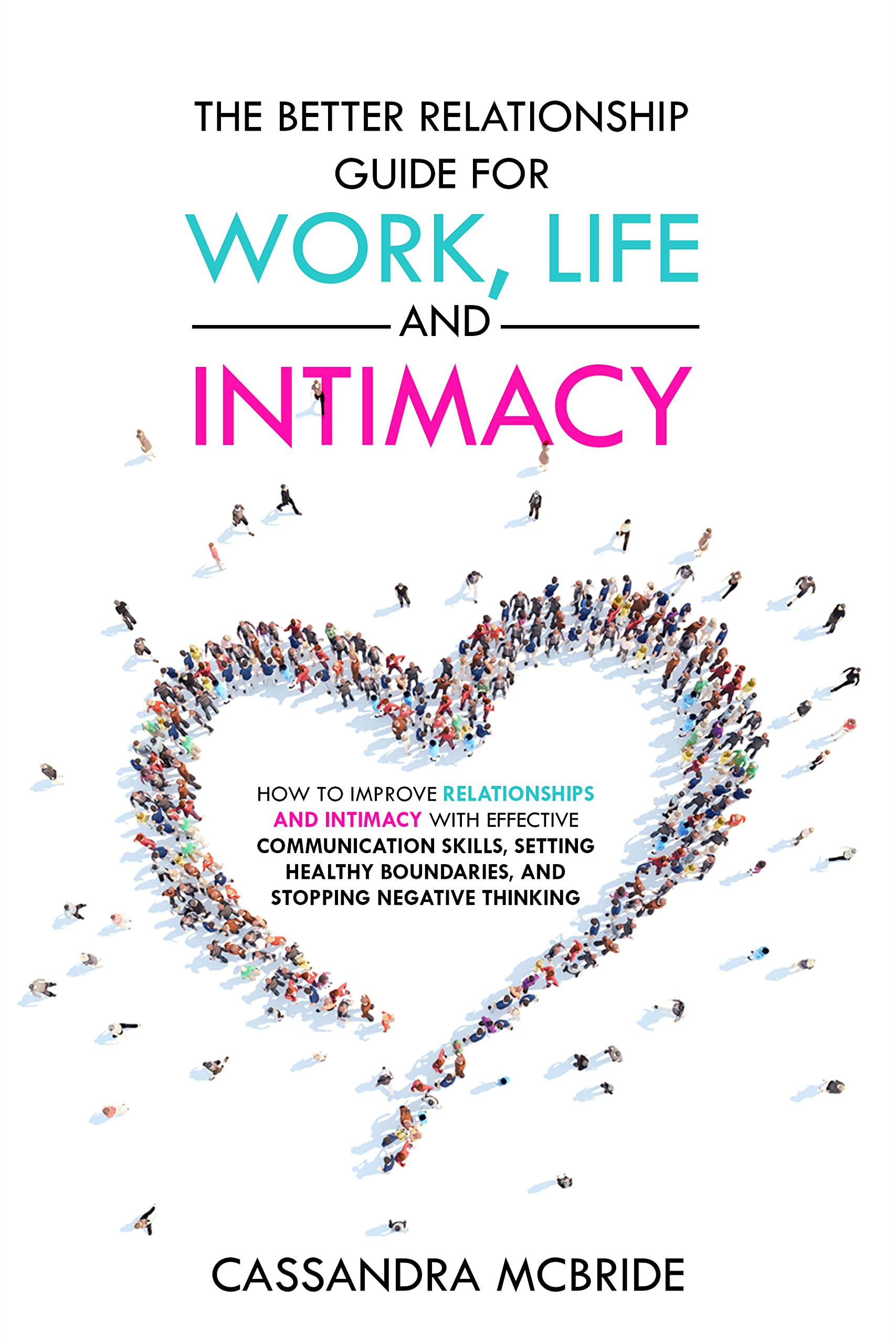 The Better Relationship Guide for Work, Life and Intimacy: How to ...