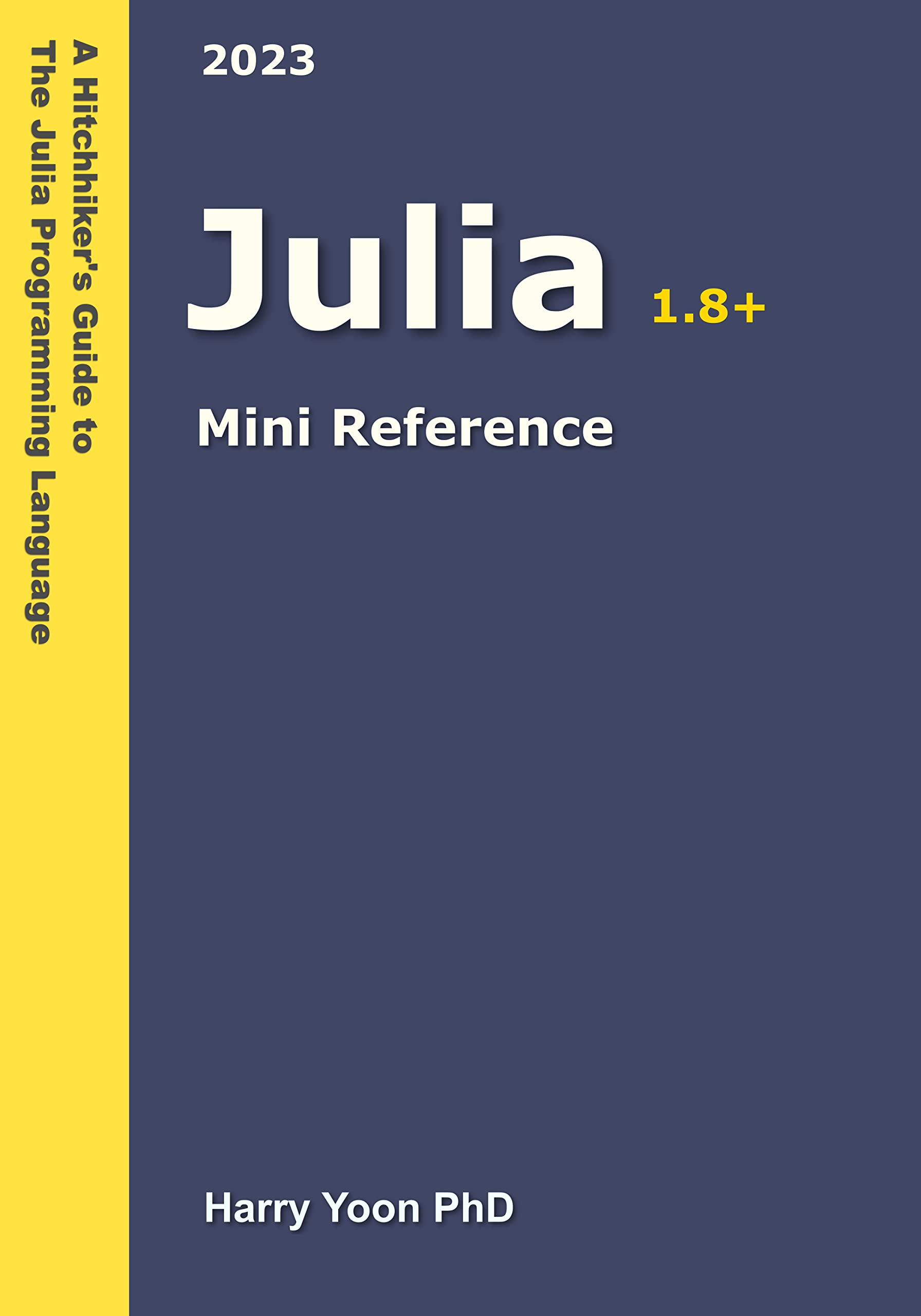 Julia Mini Reference 2023: A Quick Guide to the Julia Programming Language for Busy Coders by ...