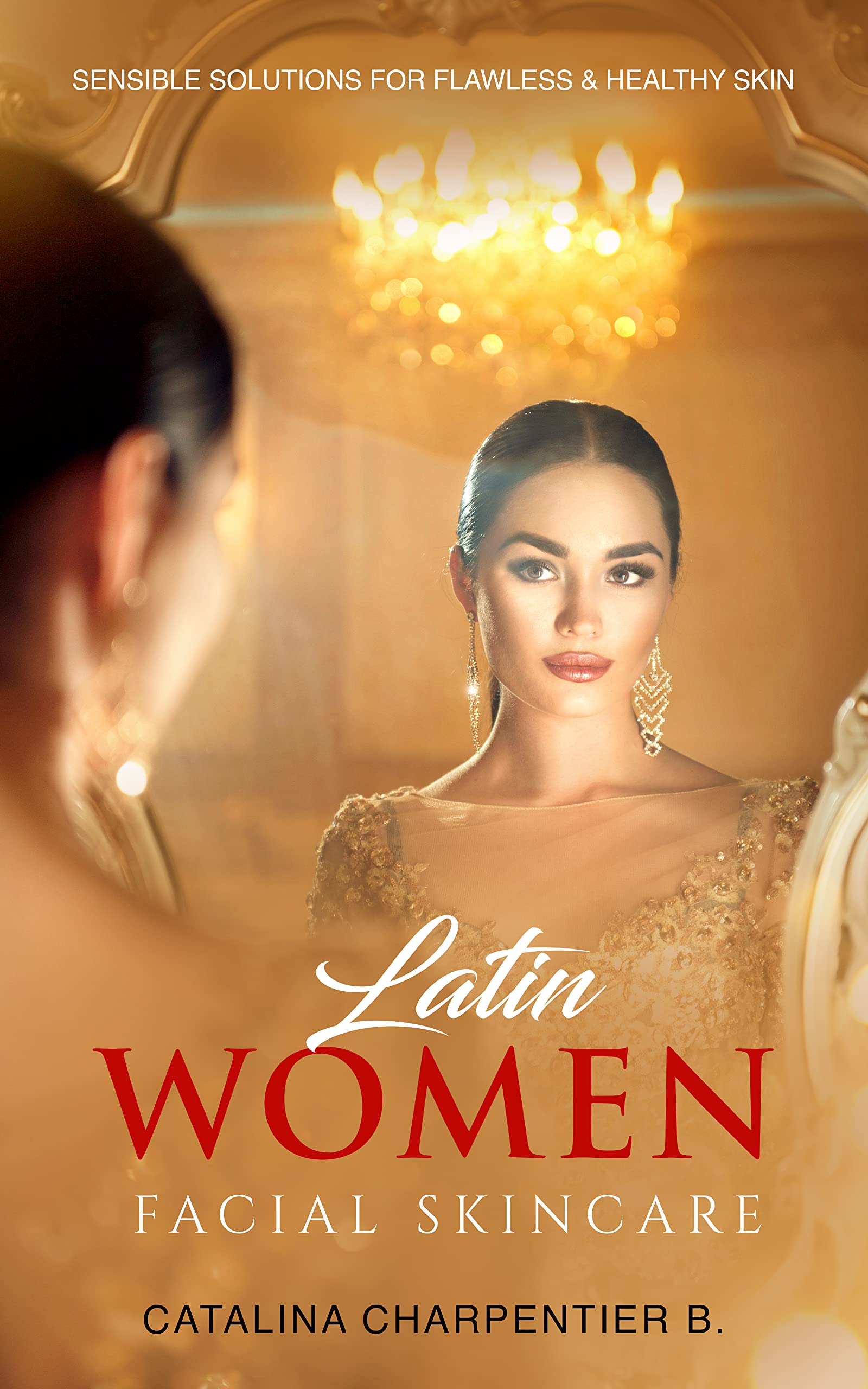 Latin Women Facial Skincare: Sensible Solutions for Flawless and ...